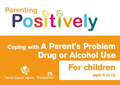 Parenting positively - coping with a parent’s problem drug or alcohol ...